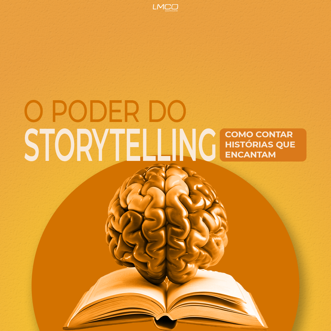 O poder do storytelling na publicidade: como contar histórias que encantam - Agência LMCO